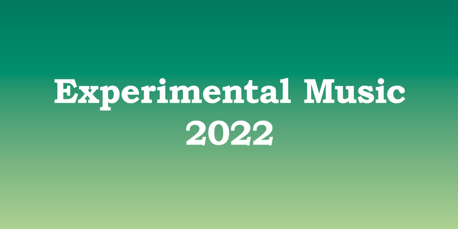 Great Experimental Music Releases of 2022 - Kramer the Curator
